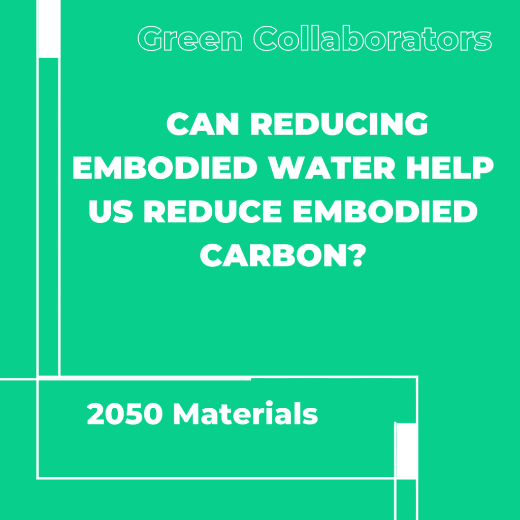 Can Reducing Embodied Water Help Us Reduce Embodied Carbon?